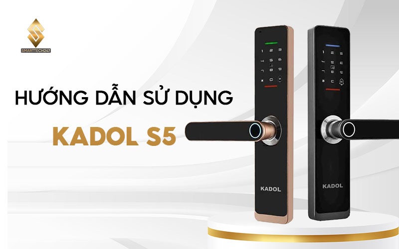 Hướng dẫn sử dụng Khóa cửa Kadol S5